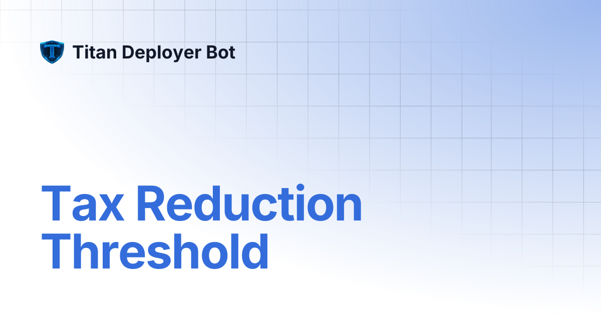 Tax Reduction Threshold | Titan Deployer Bot